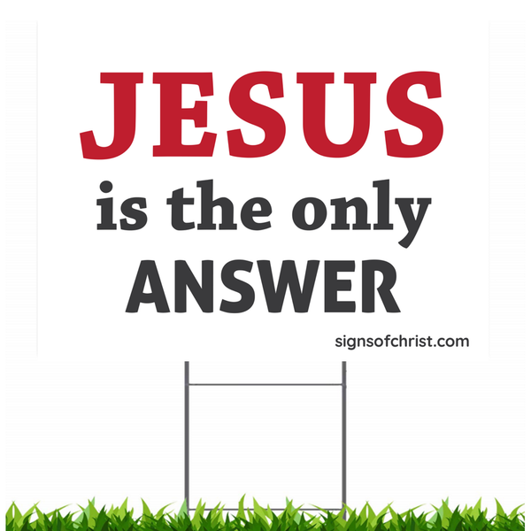 Jesus is the ONLY answer yard sign! – Signs of Christ